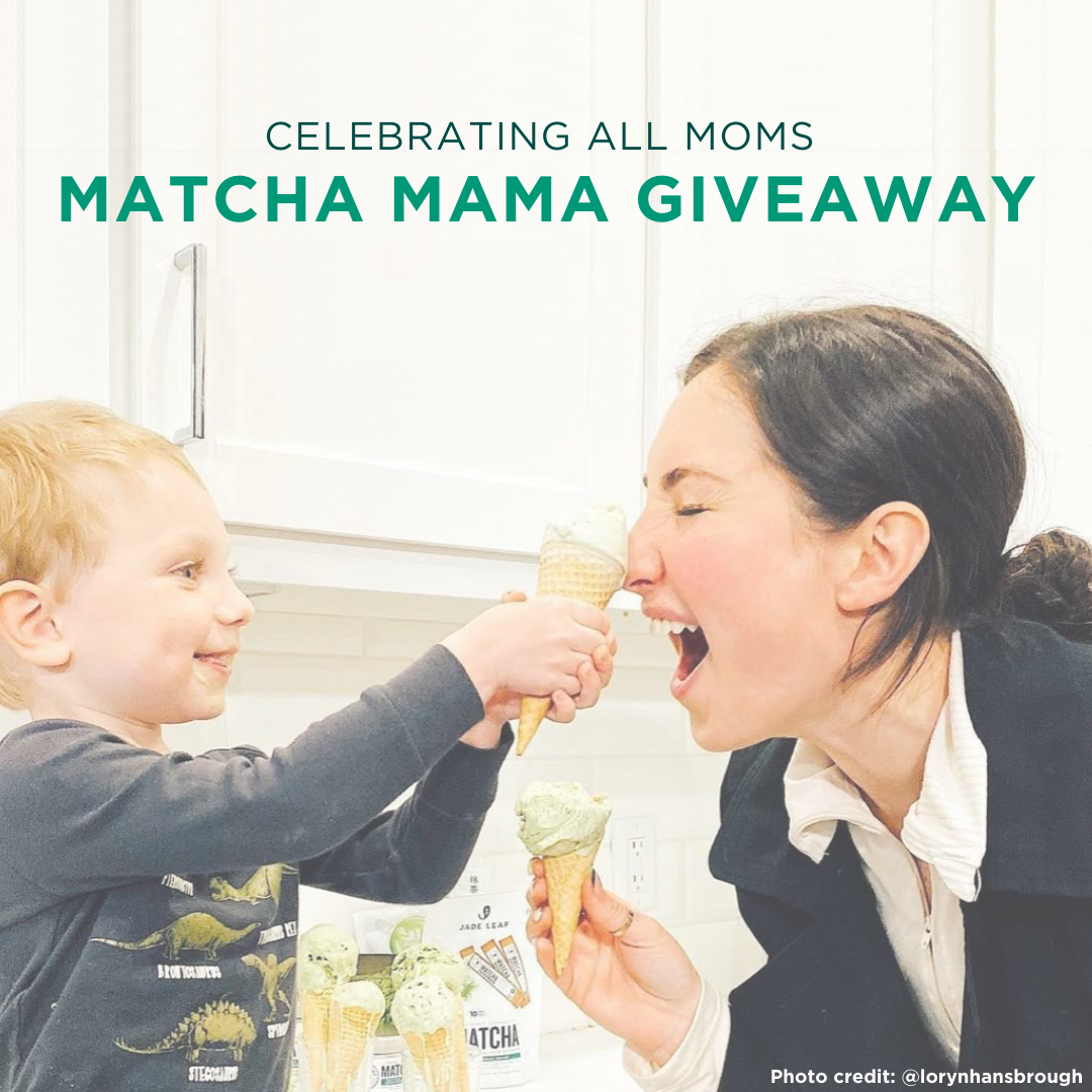 Celebrating ALL Moms: Matcha Mama Giveaway – Jade Leaf Matcha US